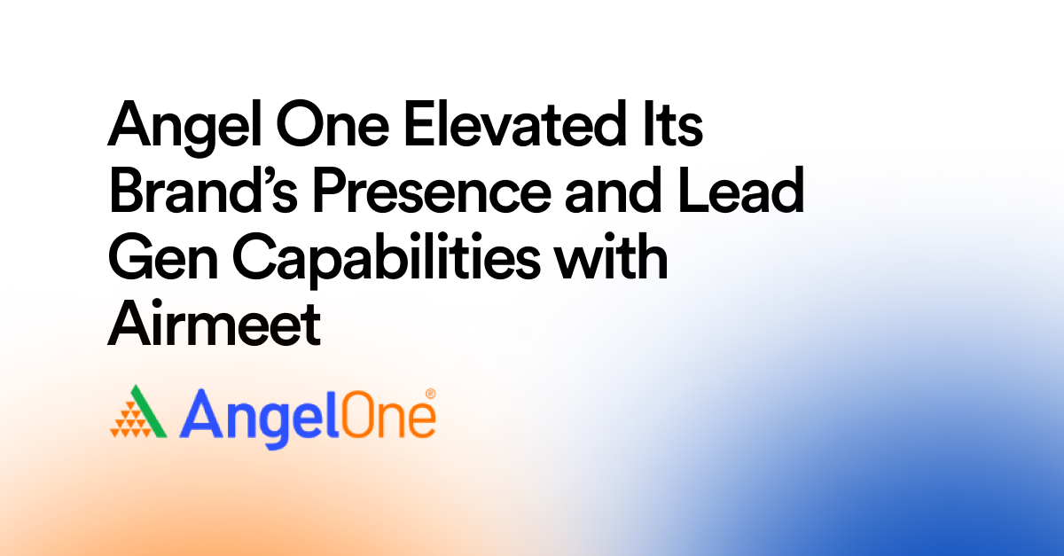 Angel One Elevated Its Brand’s Presence and Lead Gen Capabilities with ...
