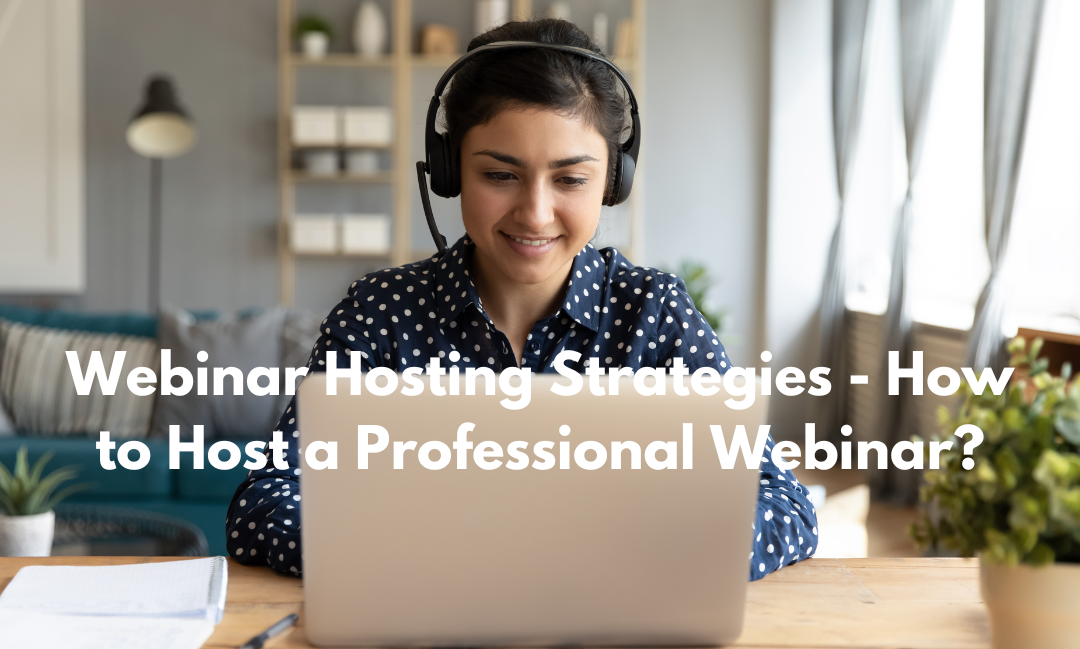 Webinar Hosting Strategies - How to Host a Professional Webinar?