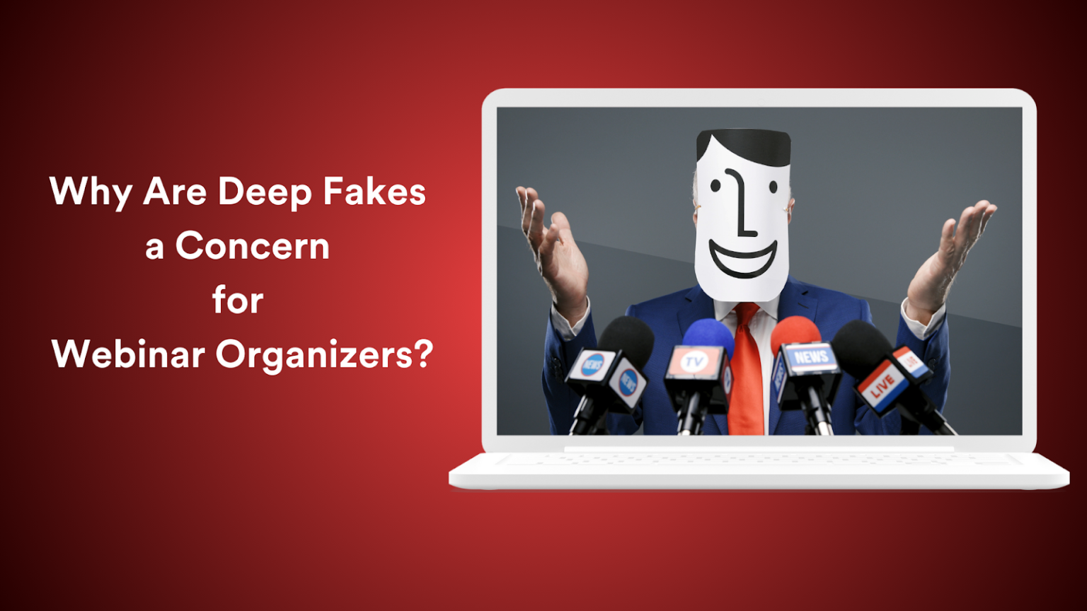 How Can Webinar Organizers Tackle Deep Fakes And Build Audience Trust
