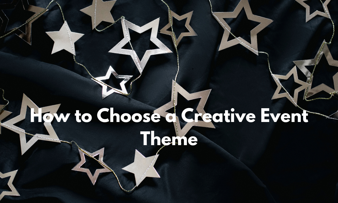 Tips and Tricks to Choose a Unique Event Theme