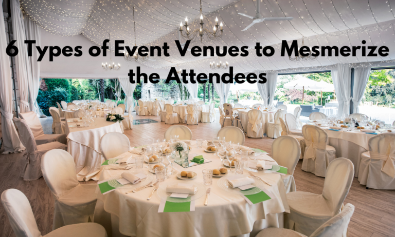 6 Types of Event Venues to Mesmerize the Attendees