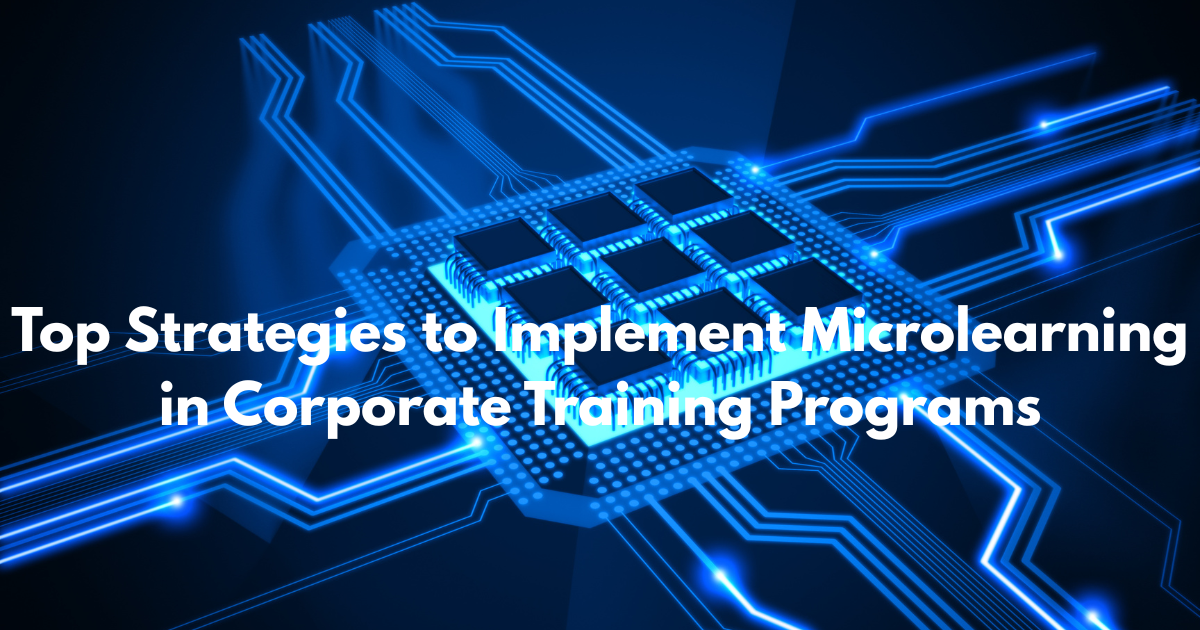 Top Strategies to Implement Microlearning in Corporate Training Programs