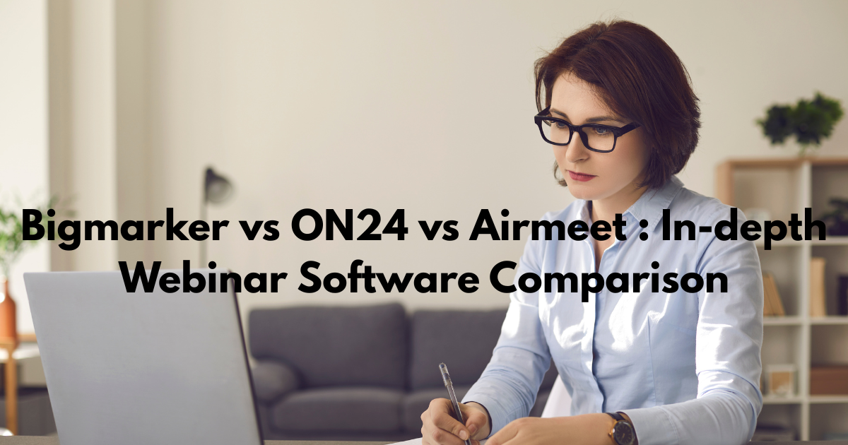 Bigmarker vs ON24 vs Airmeet : In-depth Webinar Software Comparison