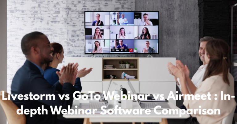 Livestorm vs GoTo Webinar vs Airmeet : In-depth Webinar Software Comparison